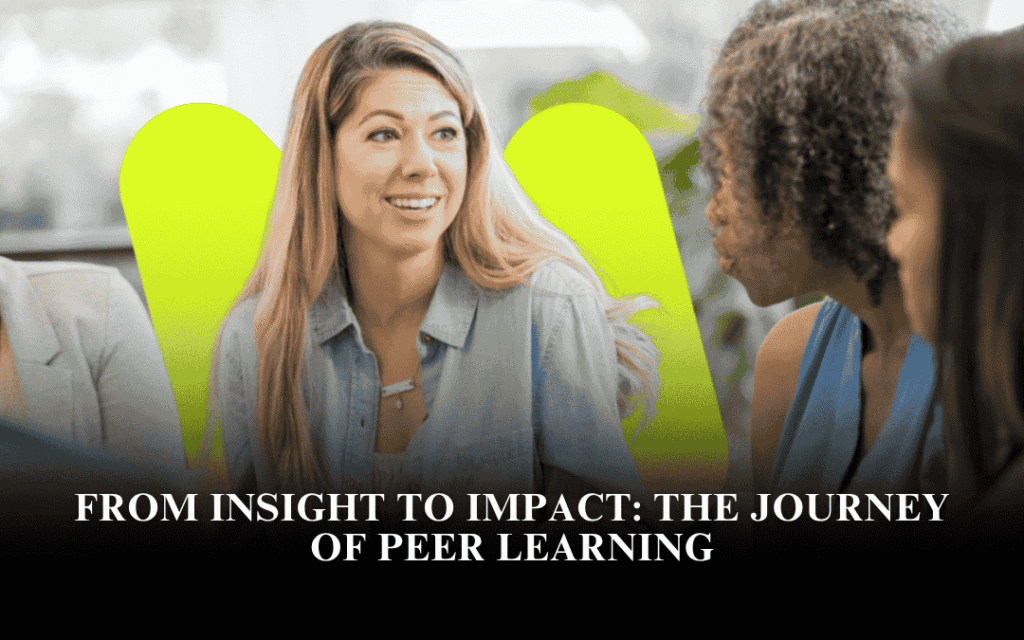 From Insight to Impact: The Journey of Peer Learning