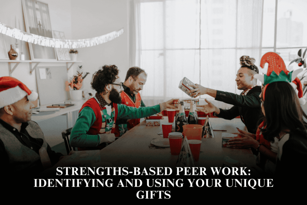 Strengths-Based Peer Work: Identifying and Using Your Unique Gifts